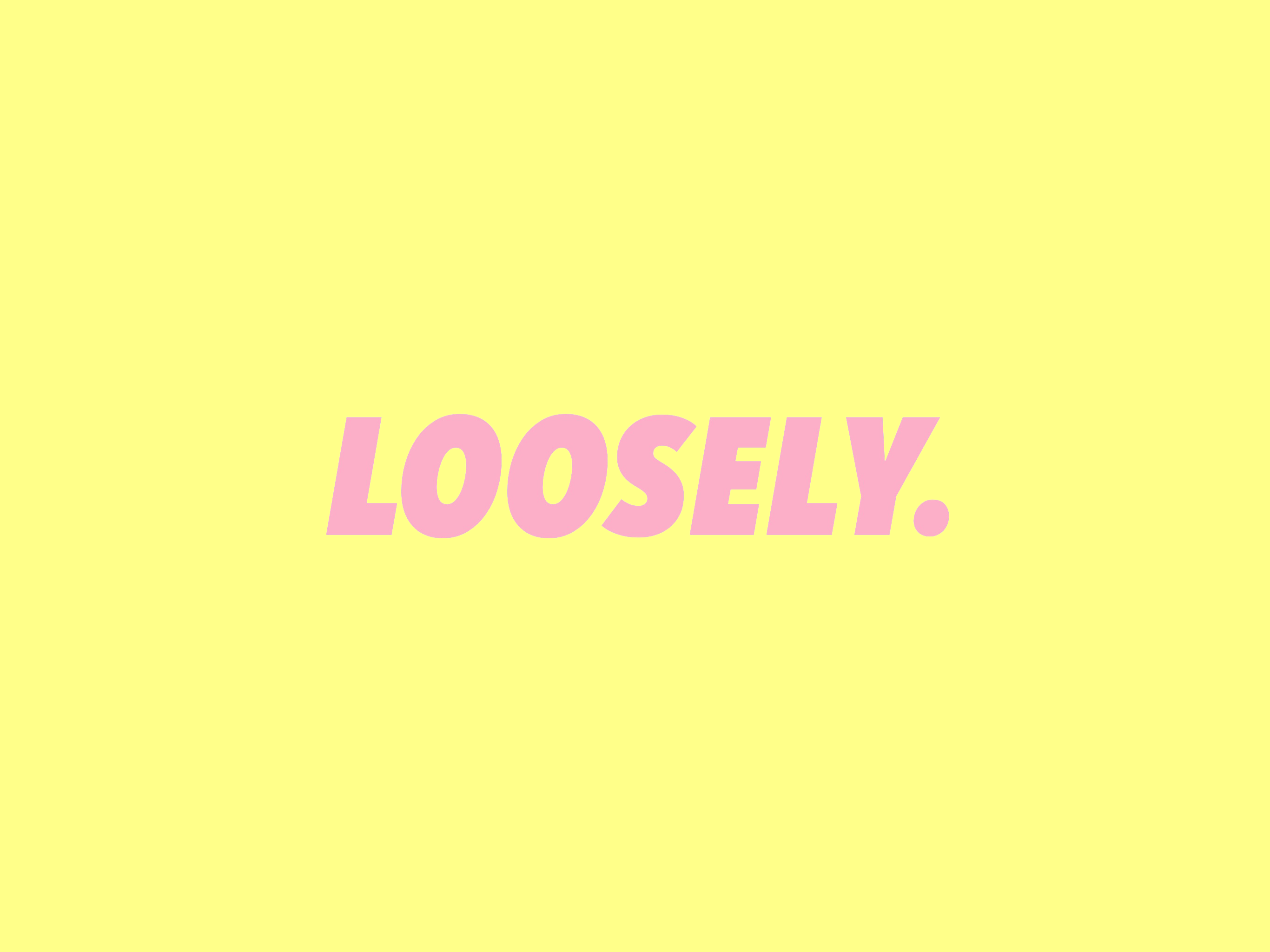 LOOSELY.
